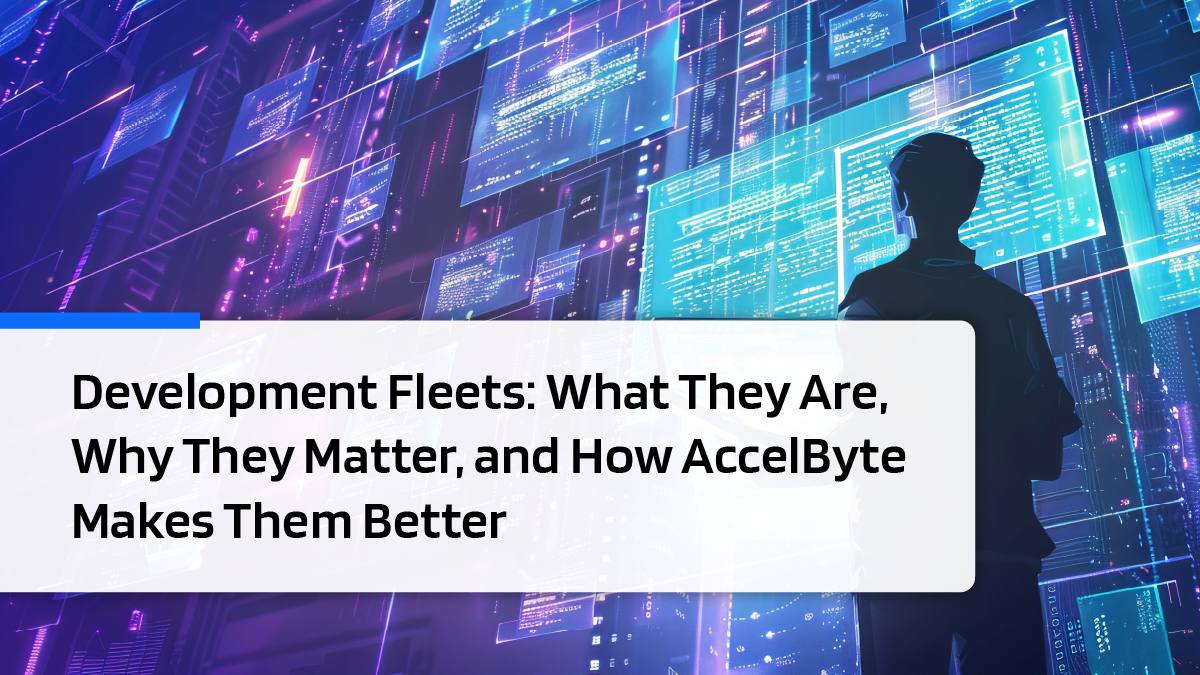 Dev Fleets: What They Are, Why They Matter, and How AccelByte Makes Them Better